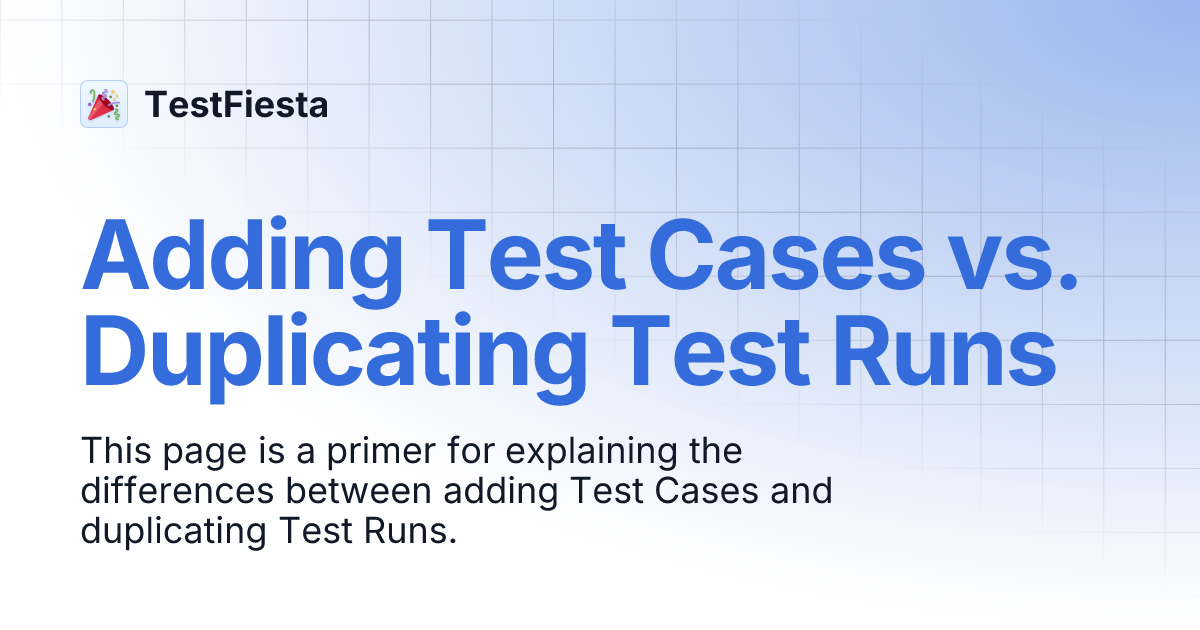 Adding Test Cases vs. Duplicating Test Runs | TestFiesta